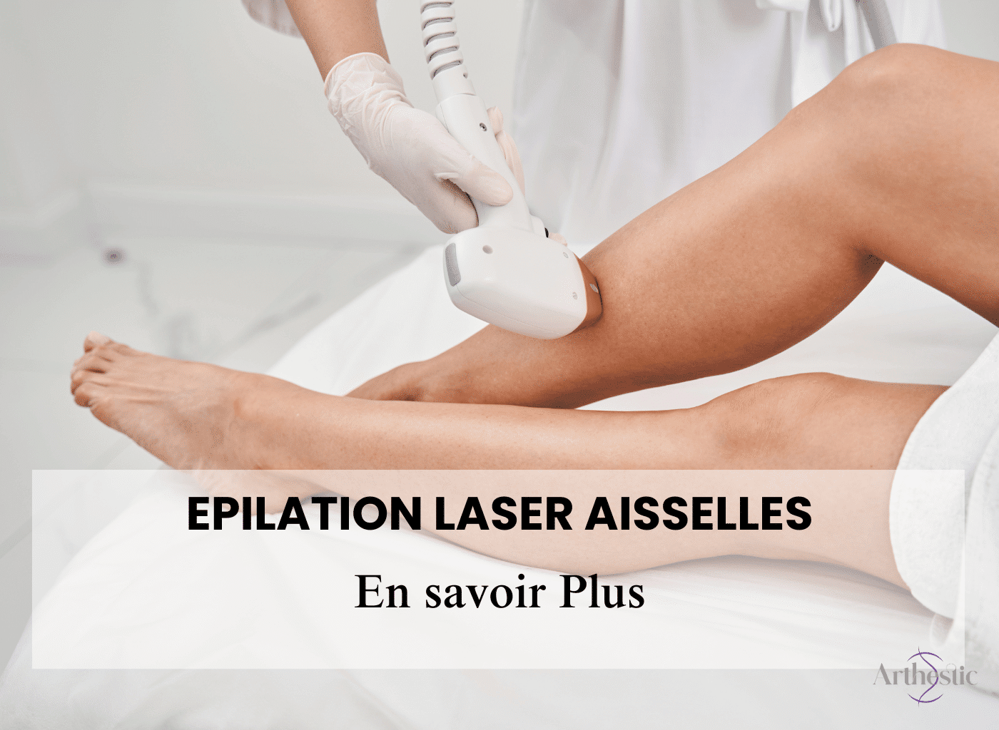 EPILATION LASER JAMBES ENTIERES FEMME - ARTHESTIC